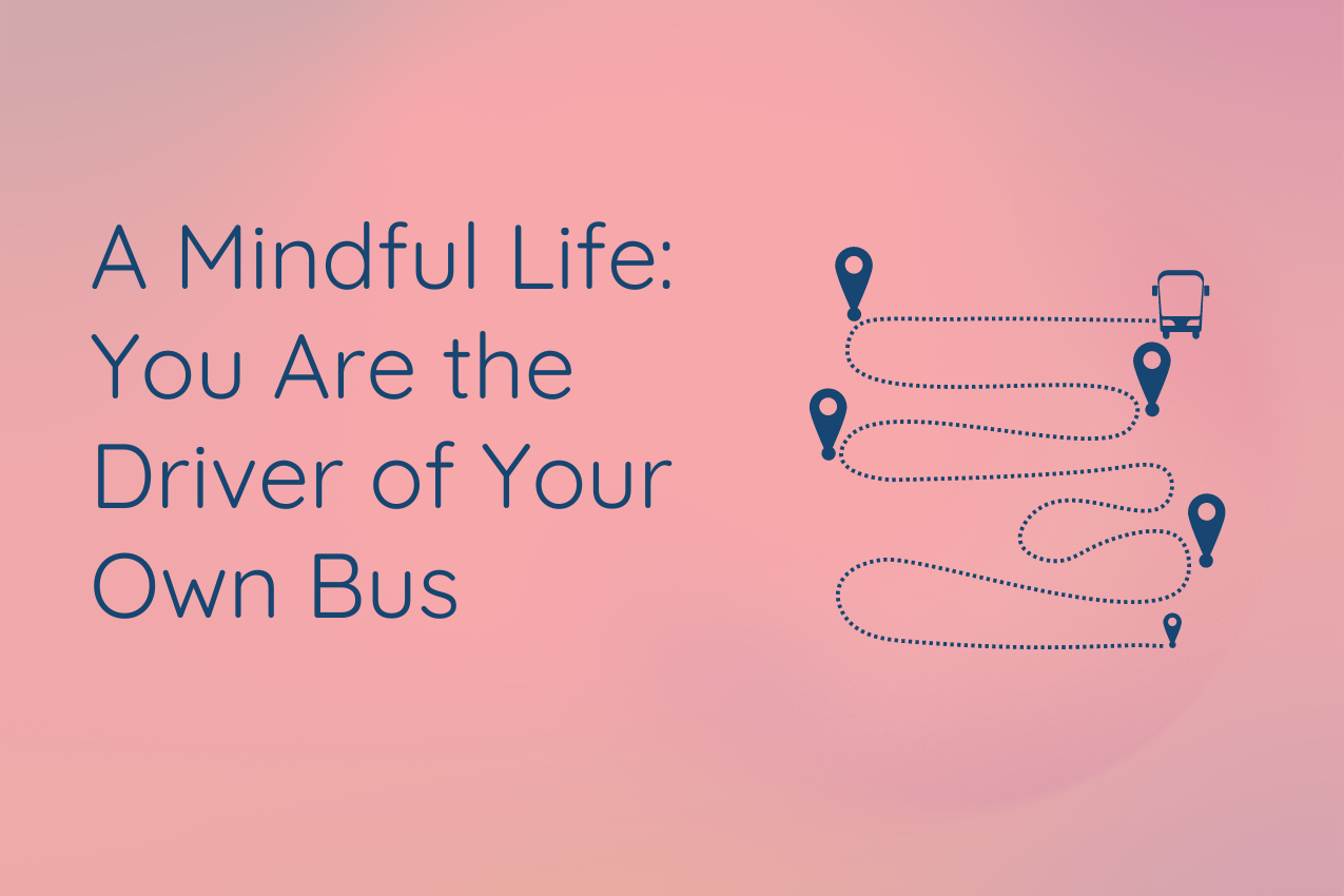 A Mindful Life: You Are the Driver of Your Own Bus Book Now! 1 Step to Better Mental Health at ...