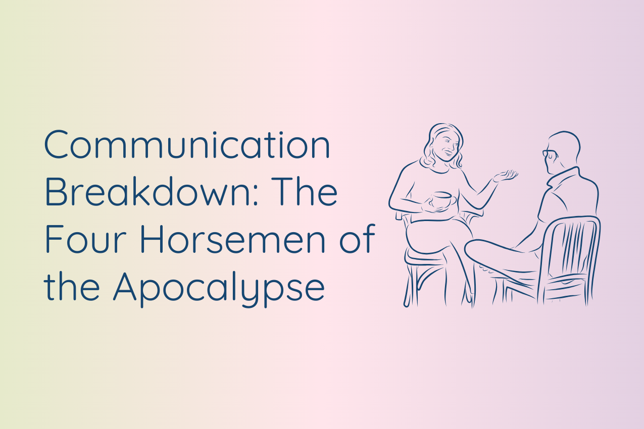 Communication Breakdown: The Four Horsemen of the Apocalypse. Book Now! 1 Step to Better Mental ...