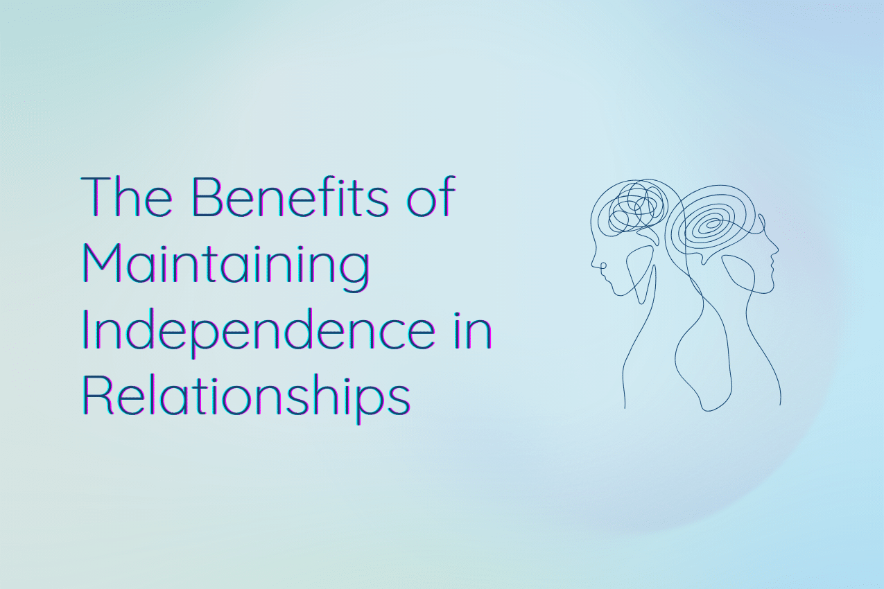 The Benefits of Maintaining Independence in Relationships. Book Now! 1 ...