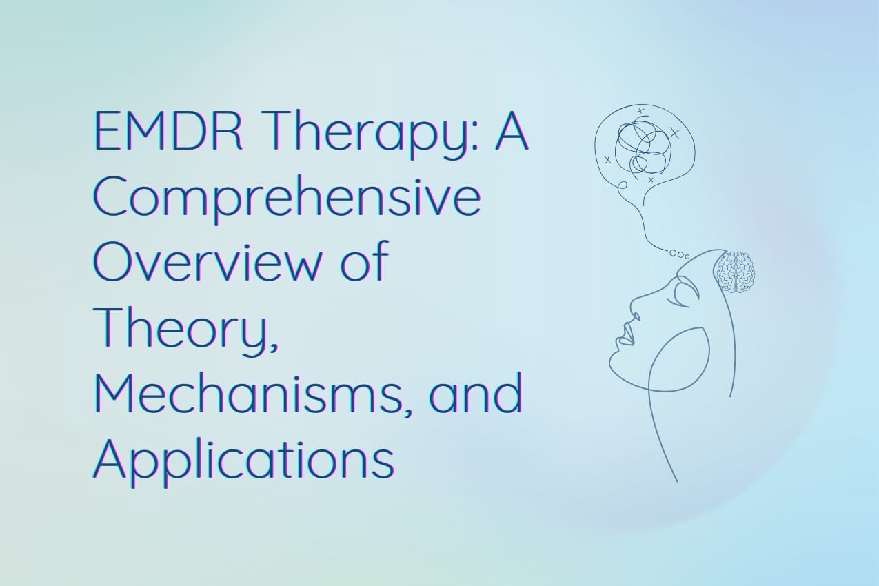 EMDR Therapy Overview: Theory, Mechanisms, and Applications
