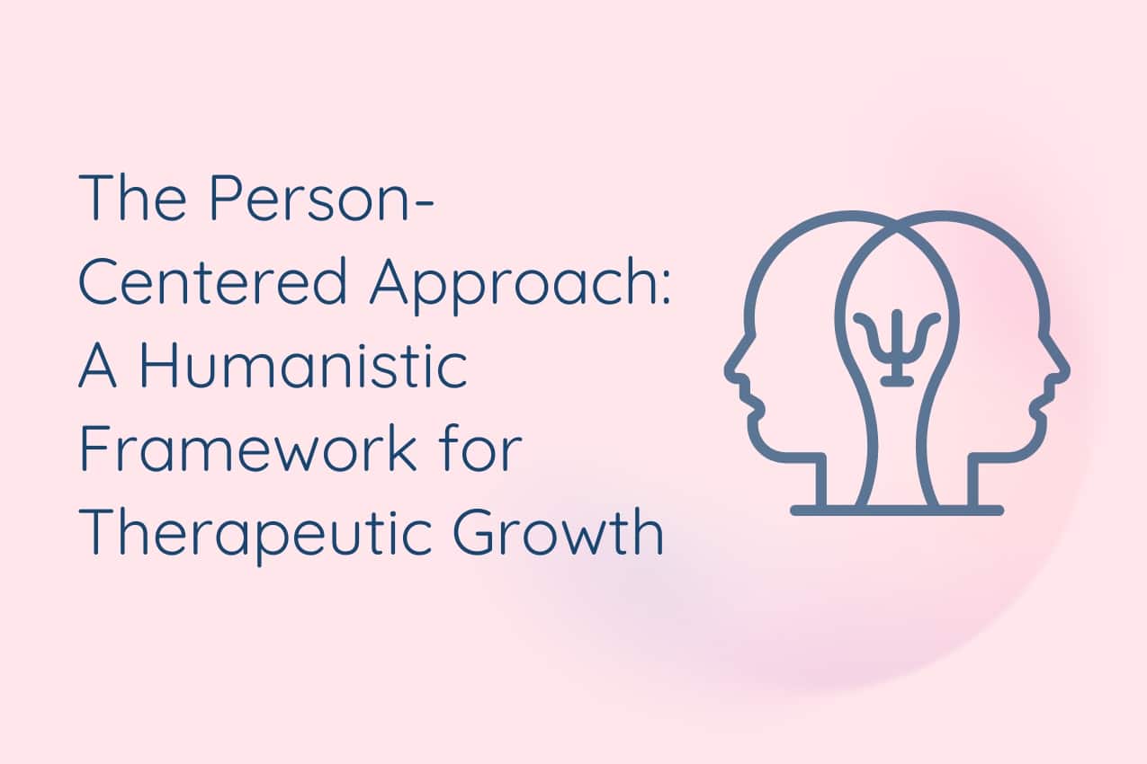 The Person-Centered Approach: A Humanistic Framework for Therapeutic ...