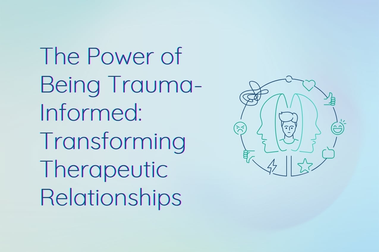 The Power of Being Trauma-Informed: Transforming Therapeutic ...