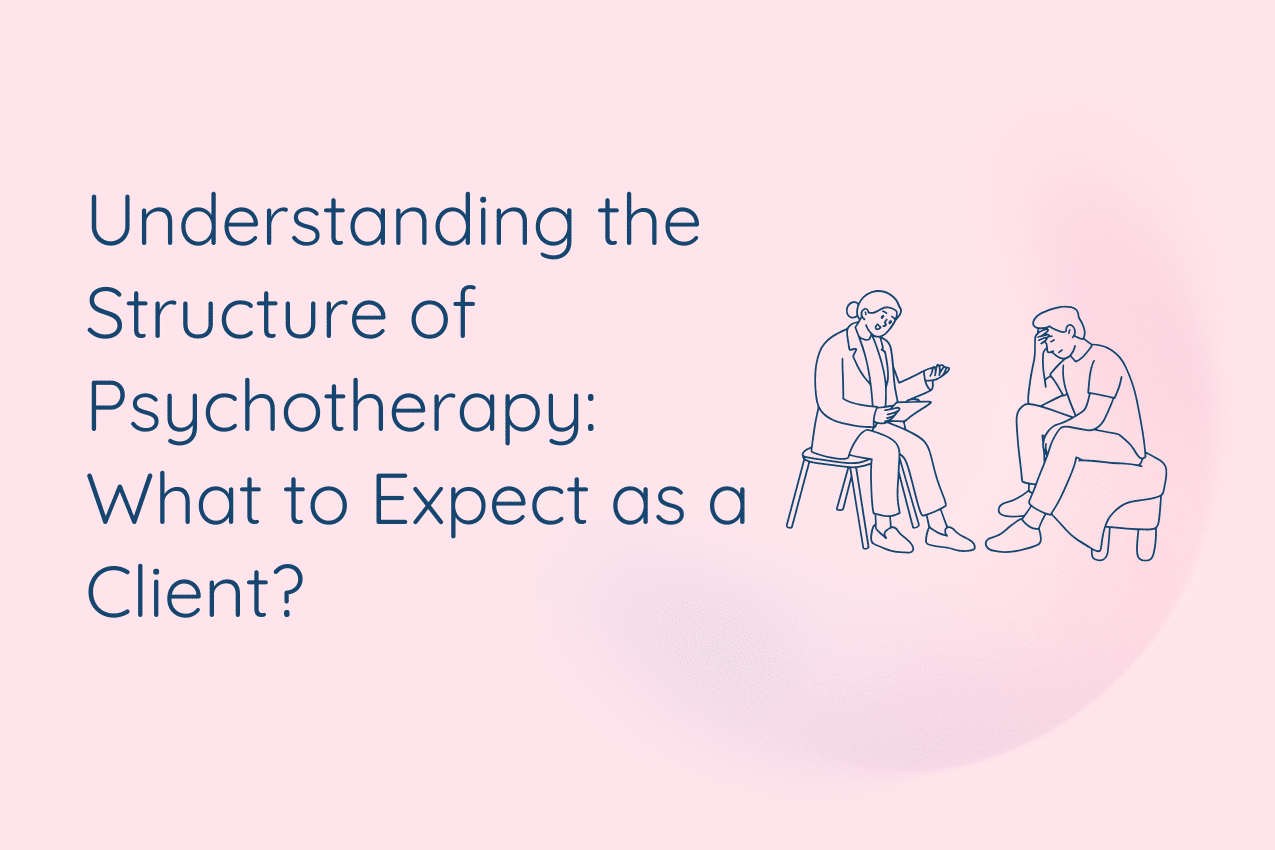 Understanding the Structure of Psychotherapy: What to Expect as a ...