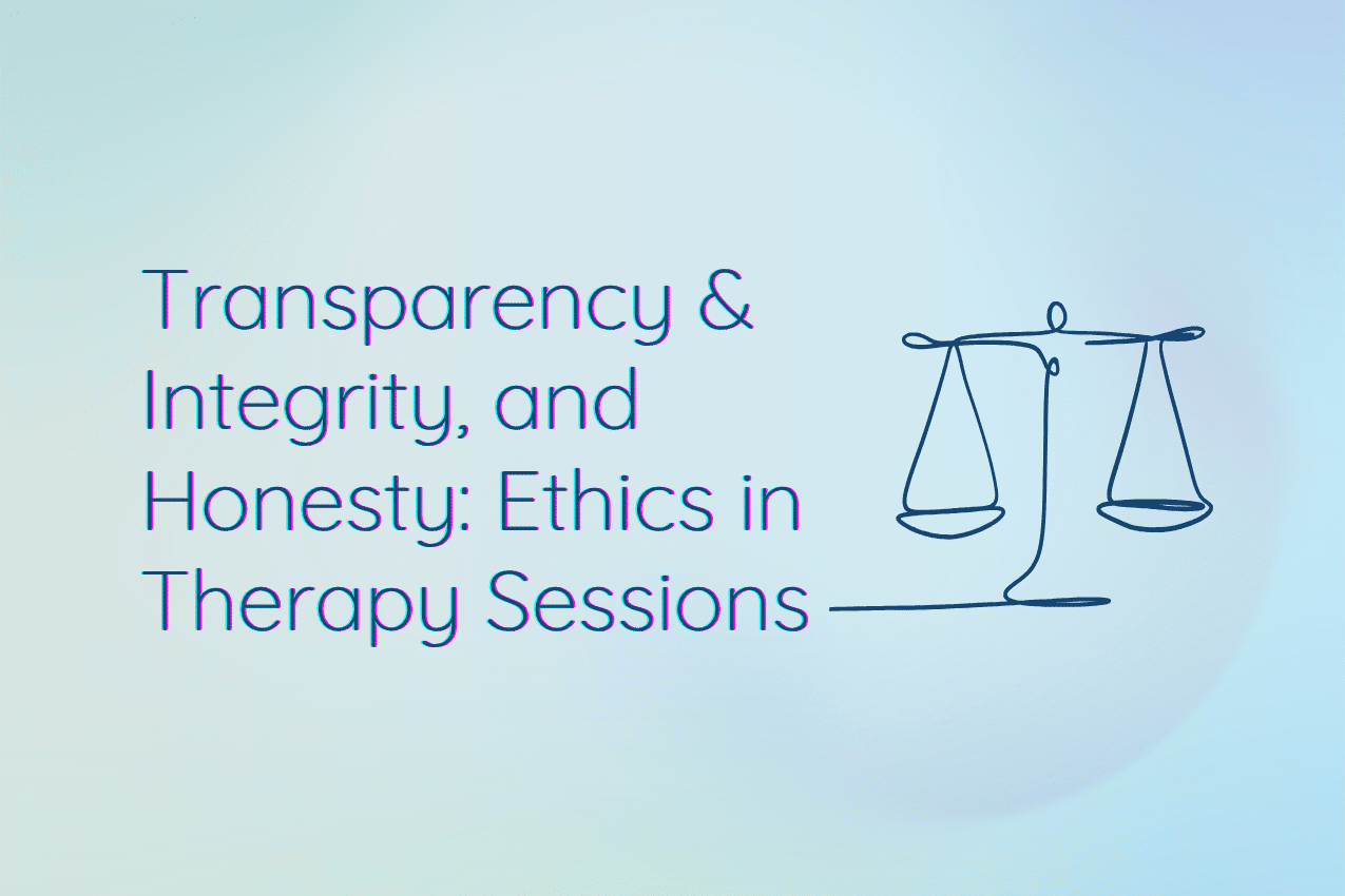 Transparency & Integrity, and Honesty: Ethics in Therapy Sessions ...