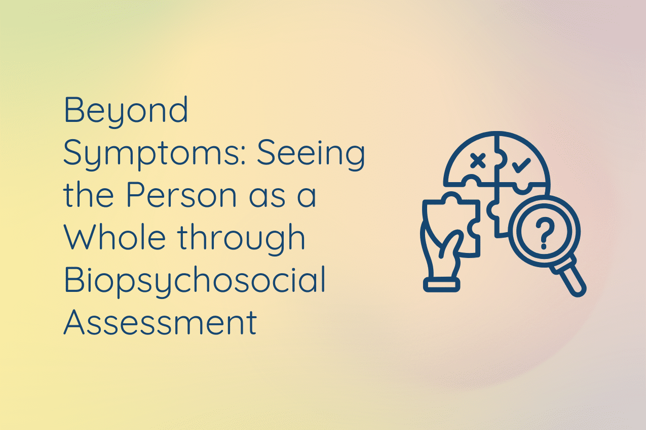 Beyond Symptoms: Seeing the Person as a Whole through Biopsychosocial ...