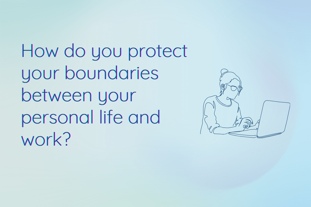 How do you protect your boundaries between your personal life and work ...